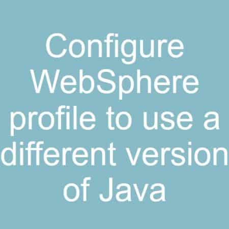 Configure WebSphere profile to use a different version of Java